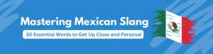 Mexican Slang 101: Master Spanish Slang Used in Mexico - Cooljugator
