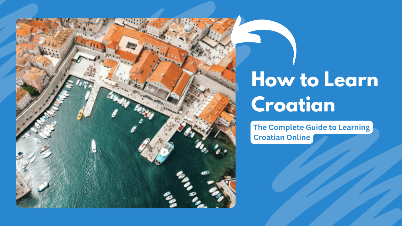 How To Learn Croatian: The Complete Guide to Courses, Tutoring, Apps ...