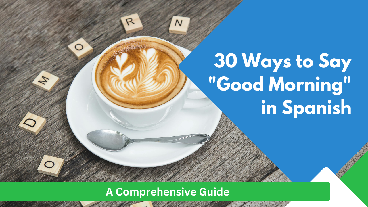 30 Ways to Say Good Morning in Spanish: A Comprehensive Guide